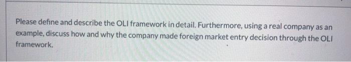 Solved Please define and describe the OLI framework in | Chegg.com