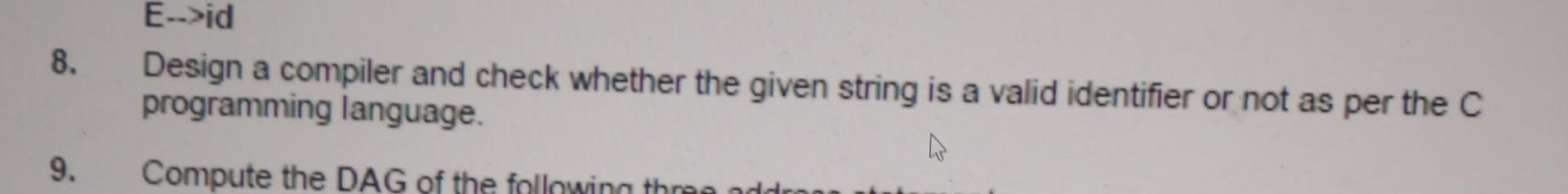 Solved 8. Design a compiler and check whether the given | Chegg.com
