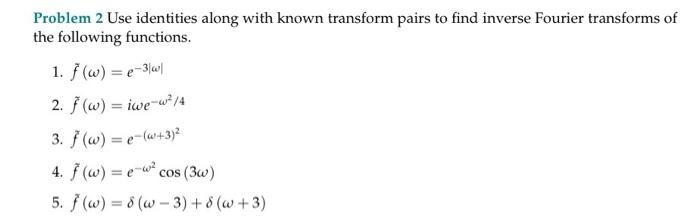 Solved Problem 2 Use identities along with known transform | Chegg.com