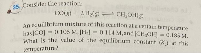 Solved 35. Consider the reaction: CO(g)+2H2( g)⇌CH3OH(g) An | Chegg.com