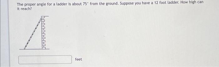 Solved The proper angle for a ladder is about 75 from the | Chegg.com