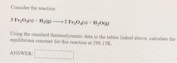 Solved Consider the reaction 3 Fe2O3(s) + H2(g) – 2 Fe3O4(s) | Chegg.com