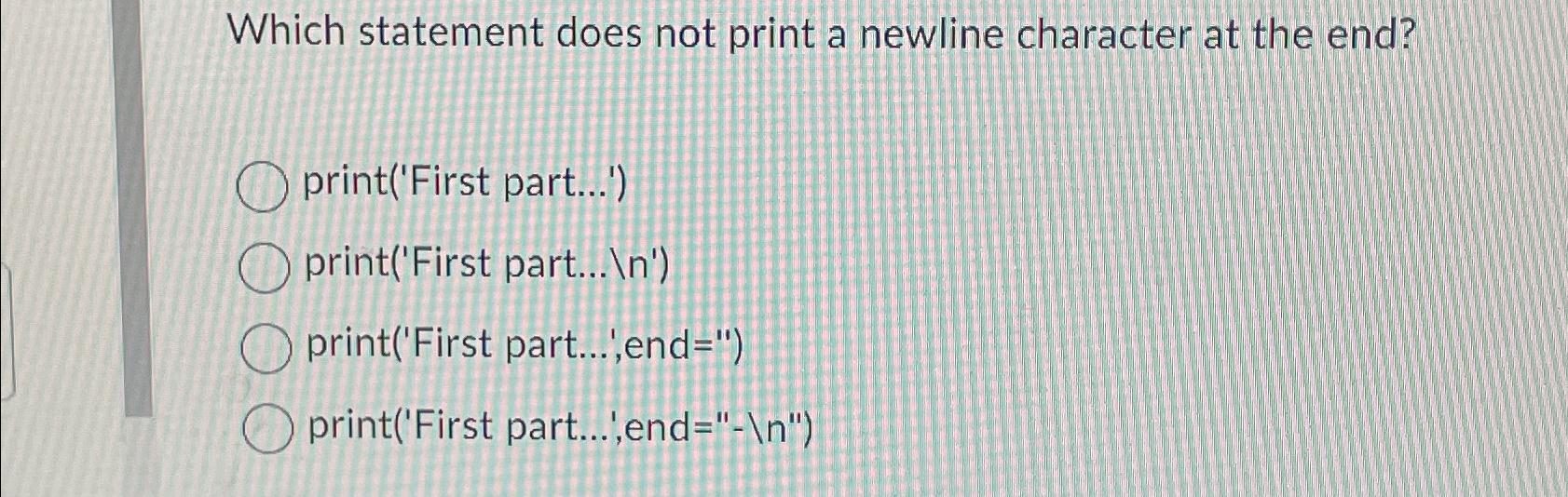 Solved Which statement does not print a newline character at | Chegg.com