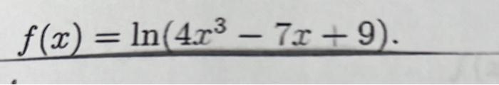 Solved f(x)=ln(4x3−7x+9) | Chegg.com