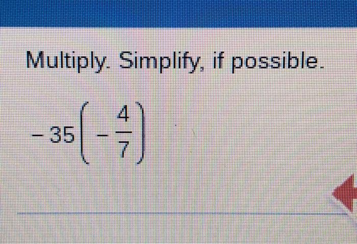 Solved Multiply. Simplify, if possible. −35(−74) | Chegg.com