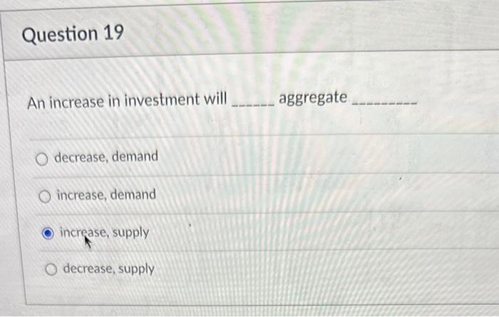 Solved An increase in investment will aggregate decrease, | Chegg.com