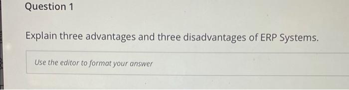 Solved Question 1 Explain three advantages and three | Chegg.com