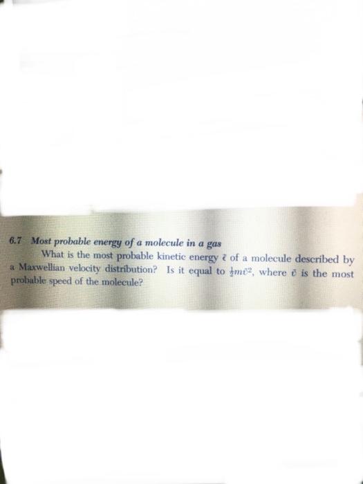 Solved 6.7 Most probable energy of a molecule in a gas What | Chegg.com