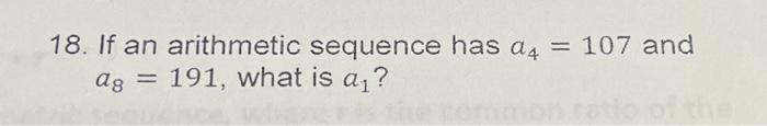 Solved 18. If an arithmetic sequence has a4=107 and a8=191, | Chegg.com