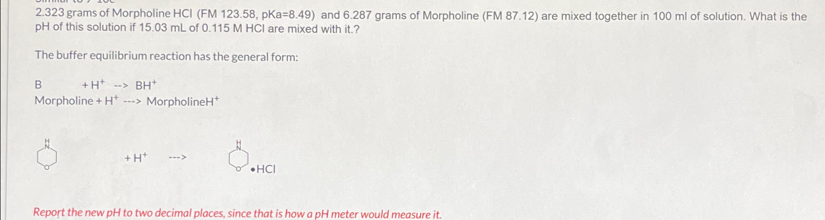 Solved 2.323 ﻿grams of Morpholine HCl (FM 123.58, ﻿pKa=8.49) | Chegg.com