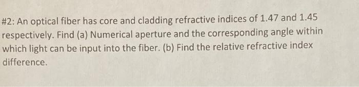 Solved #2: An optical fiber has core and cladding refractive | Chegg.com