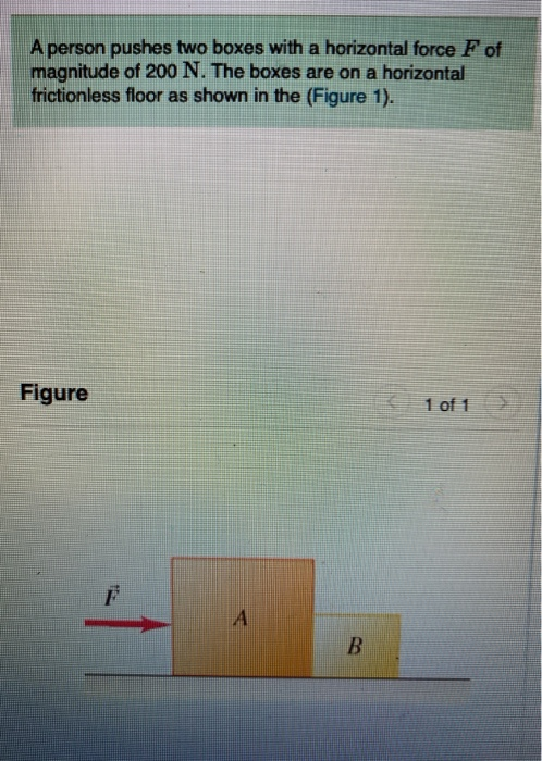 Solved A person pushes two boxes with a horizontal force F | Chegg.com Solved A person pushes two boxes with a horizontal force F | Chegg.com