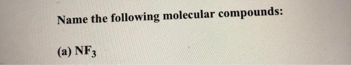 Solved Name the following molecular compounds: (a) NF3 | Chegg.com