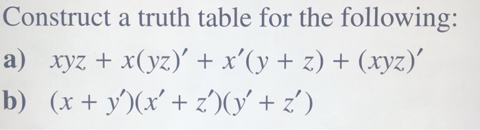 Solved Construct a truth table for the following: a) xyz + | Chegg.com