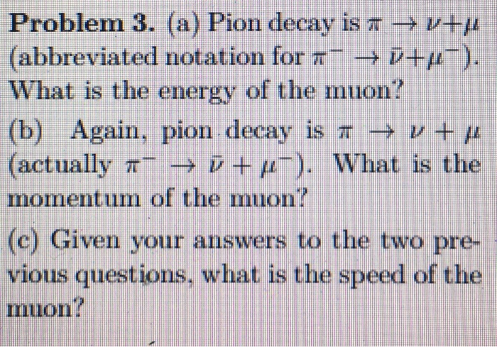Solved Problem 3. (a) Pion decay is 1 -> v+ (abbreviated | Chegg.com