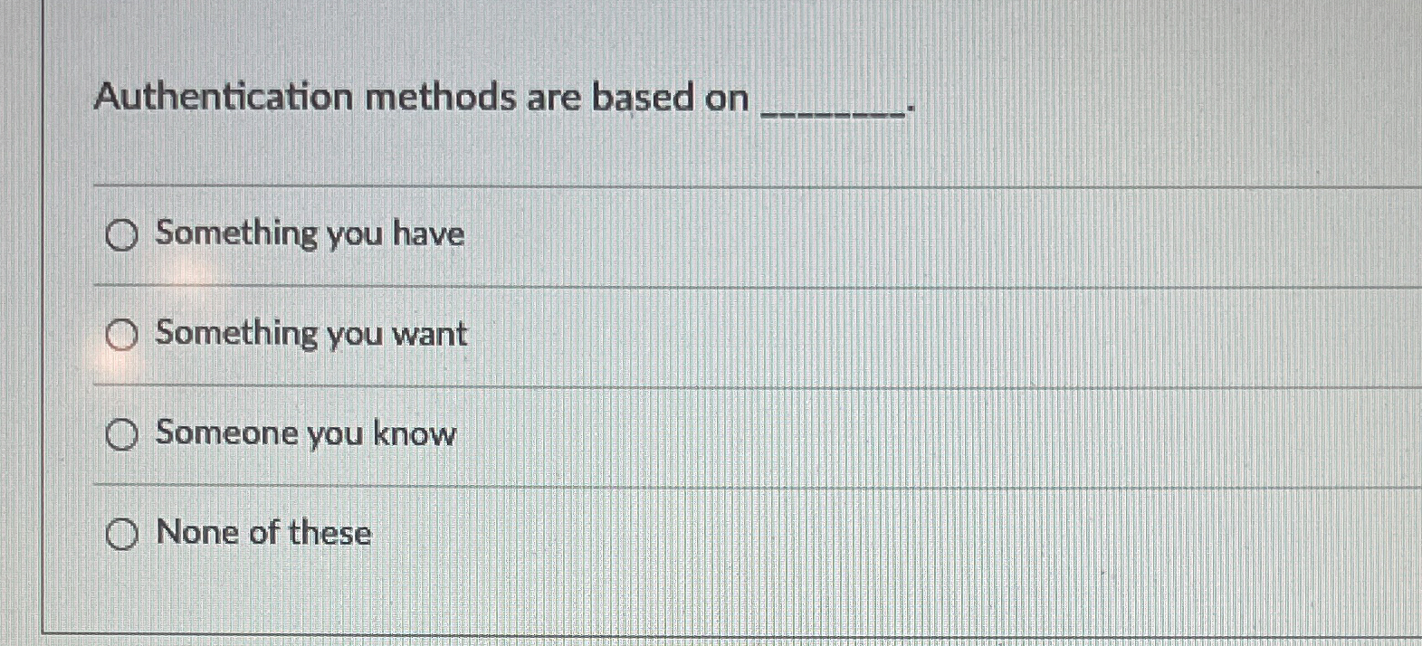 Solved Authentication methods are based onSomething you | Chegg.com