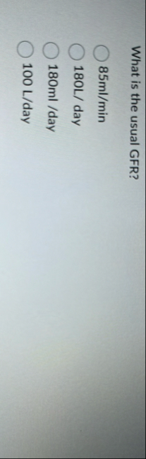Solved What is the usual GFR?85mlmin180L/ ﻿day180 ﻿ml | Chegg.com