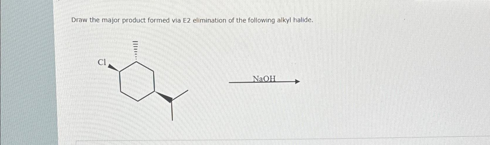 Solved Draw the major product formed via E2 ﻿elimination of | Chegg.com