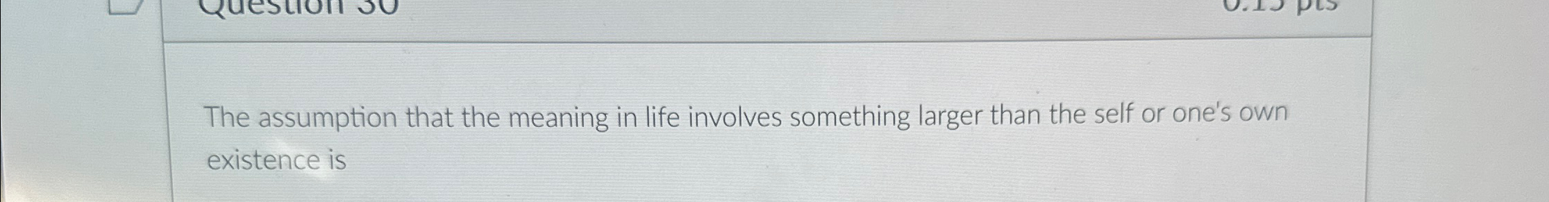 Solved The assumption that the meaning in life involves | Chegg.com