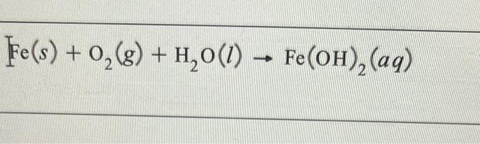 Solved Fe(s)+O2(g)+H2O(l)→Fe(OH)2(aq) | Chegg.com