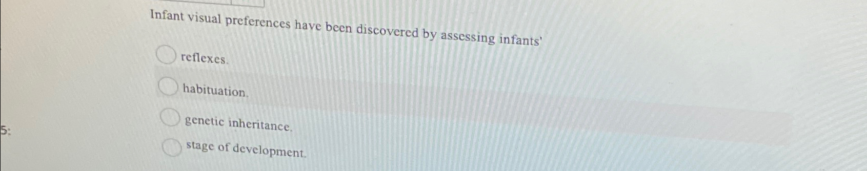 Solved Infant visual preferences have been discovered by | Chegg.com