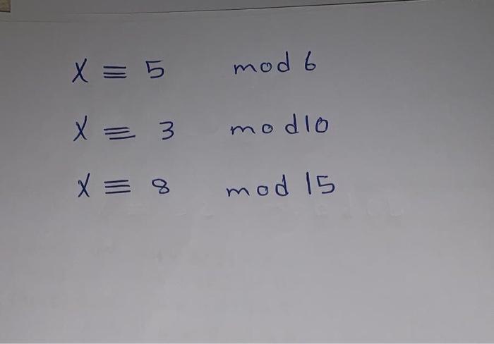 Solved X = 5 mod 6 x = 3 3 modlo = 8 8 mod 15 m | Chegg.com
