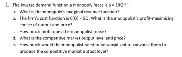 Solved 1. The inverse demand function a monopoly faces is p | Chegg.com