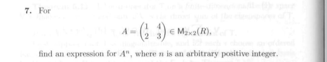Solved 7. For A=(1243)∈M2×2(R), find an expression for An, | Chegg.com