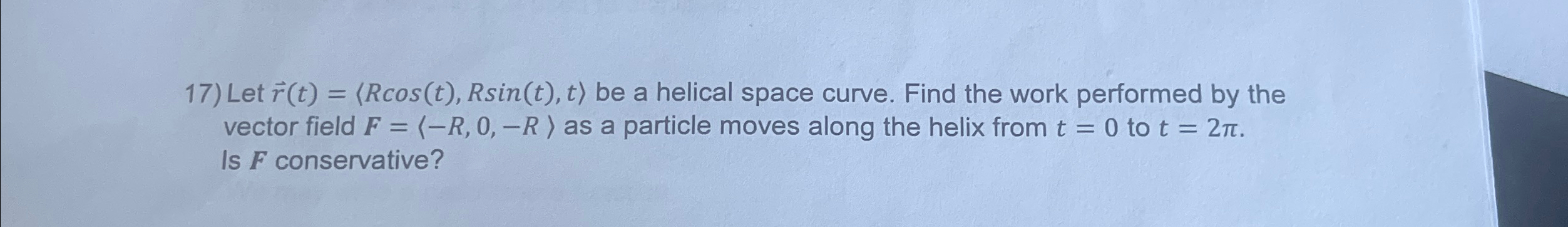 Solved Let vec(r)(t)=(:Rcos(t),Rsin(t),t:) ﻿be a helical | Chegg.com
