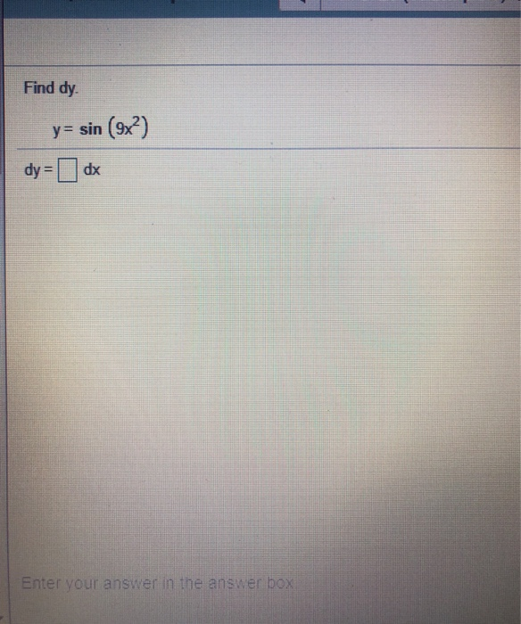 Solved Find dy y= sin(9x) dy=[]dx Enter your answer in the | Chegg.com