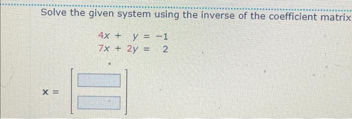 Solved Solve the given system using the inverse of the | Chegg.com