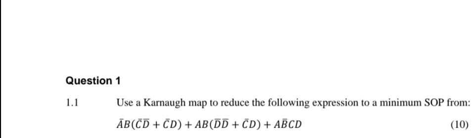 Solved Question 1 1.1 Use a Karnaugh map to reduce the | Chegg.com