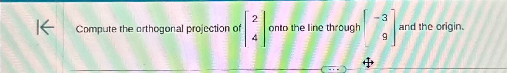 Solved Compute The Orthogonal Projection Of [24] ﻿onto The