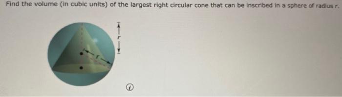 Solved Find the volume (in cubic units) of the largest right | Chegg.com