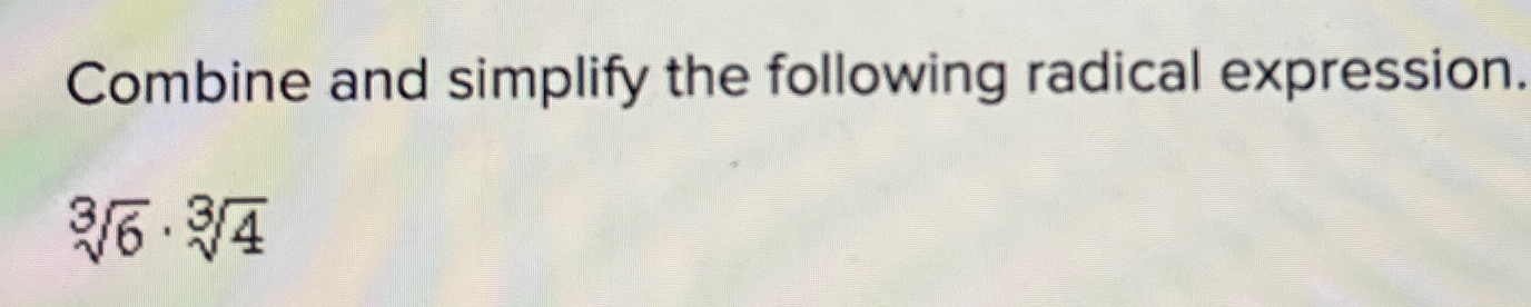 Solved Combine and simplify the following radical | Chegg.com