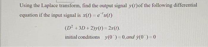 Solved Using the Laplace transform, find the output signal | Chegg.com