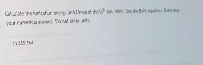 [Solved]: Calculate the ionization energy (in ( mathrm{kJ