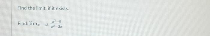 Solved Find the limit, if it exists. Find: limx→3x2−3xx2−9 | Chegg.com