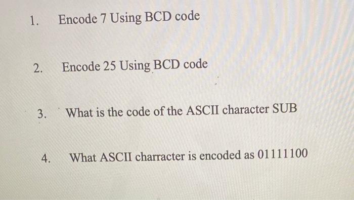 Solved 1 Encode 7 Using Bcd Code 2 Encode 25 Using Bcd 
