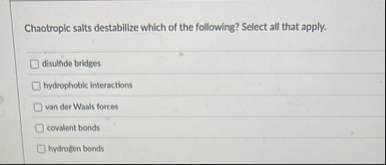Solved Chaotropic salts destabilize which of the following? | Chegg.com