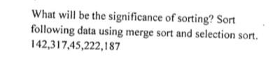 Solved What will be the significance of sorting Sort | Chegg.com