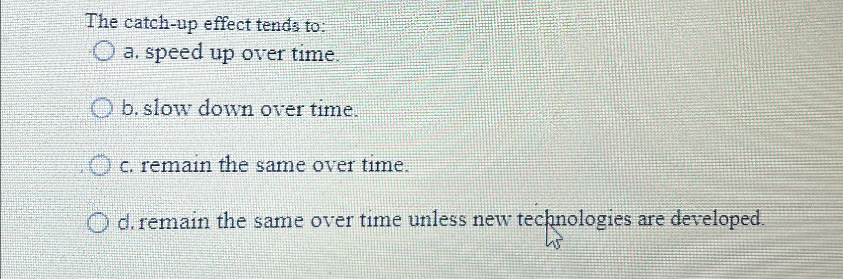 Solved The catch-up effect tends to:a. ﻿speed up over | Chegg.com