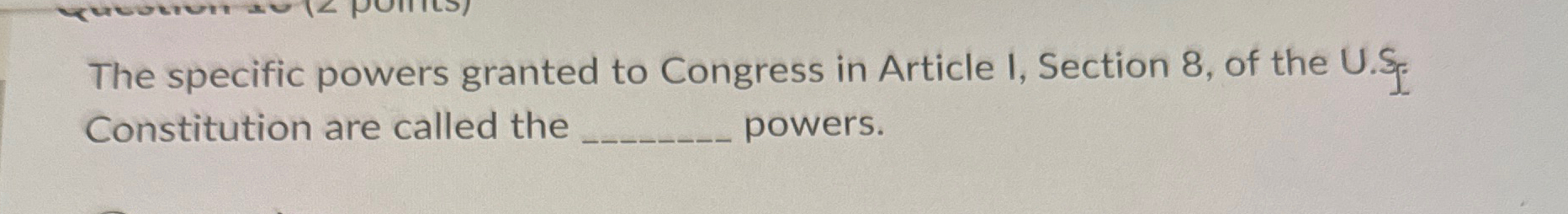 Solved The specific powers granted to Congress in Article I, | Chegg.com