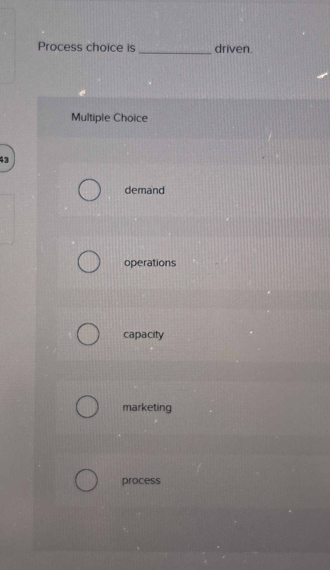 Solved Process choice isdriven.Multiple | Chegg.com