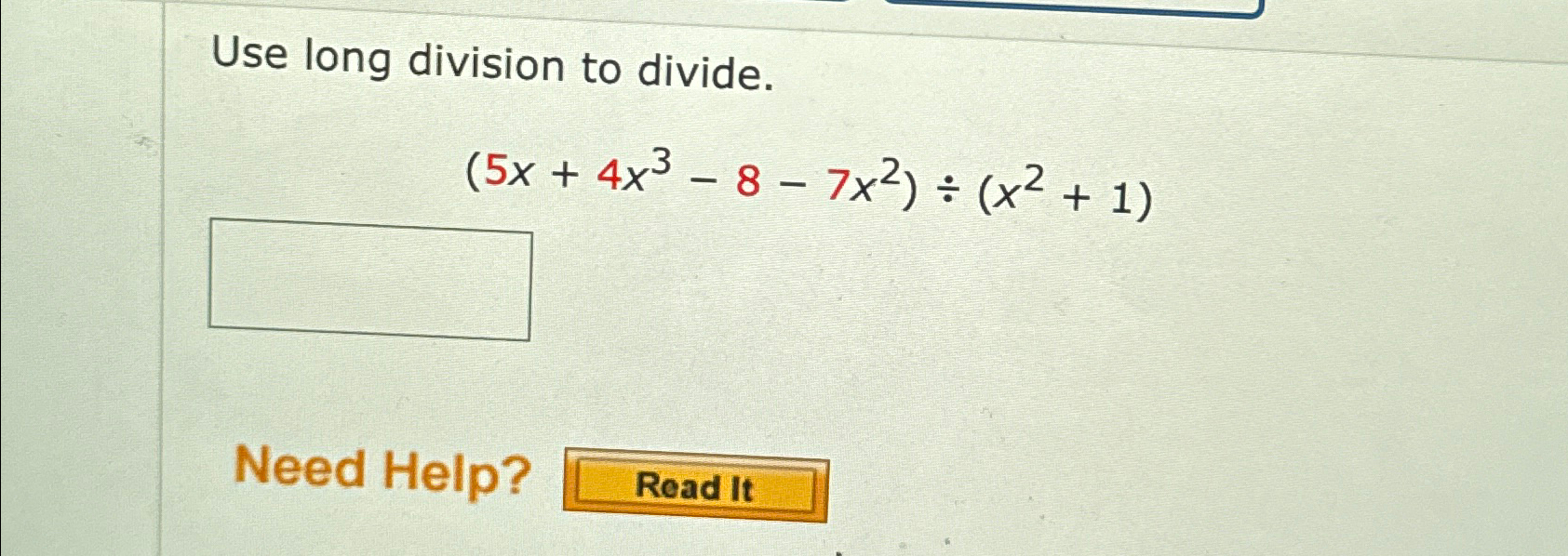 Solved Use long division to divide.(5x+4x3-8-7x2)÷(x2+1)Need | Chegg.com
