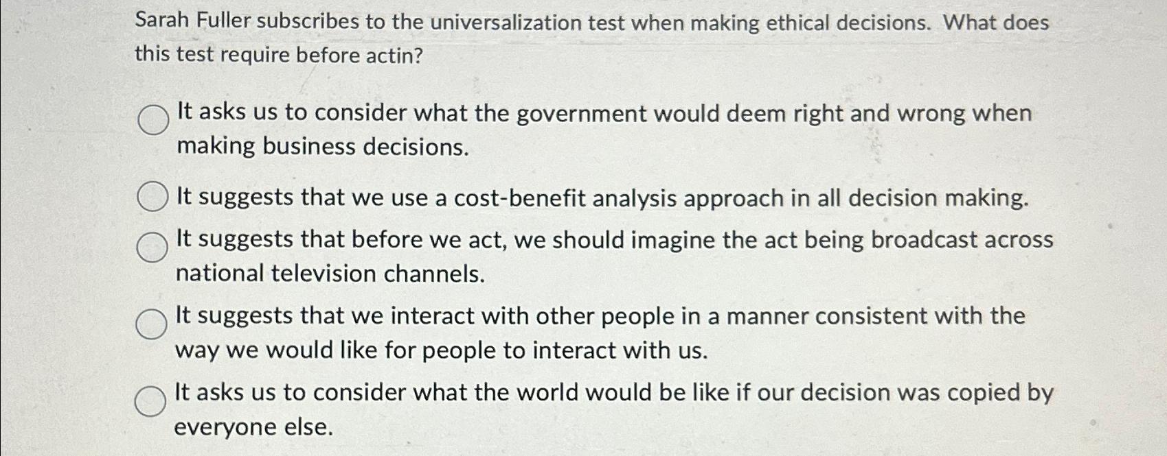 Solved Sarah Fuller subscribes to the universalization test | Chegg.com