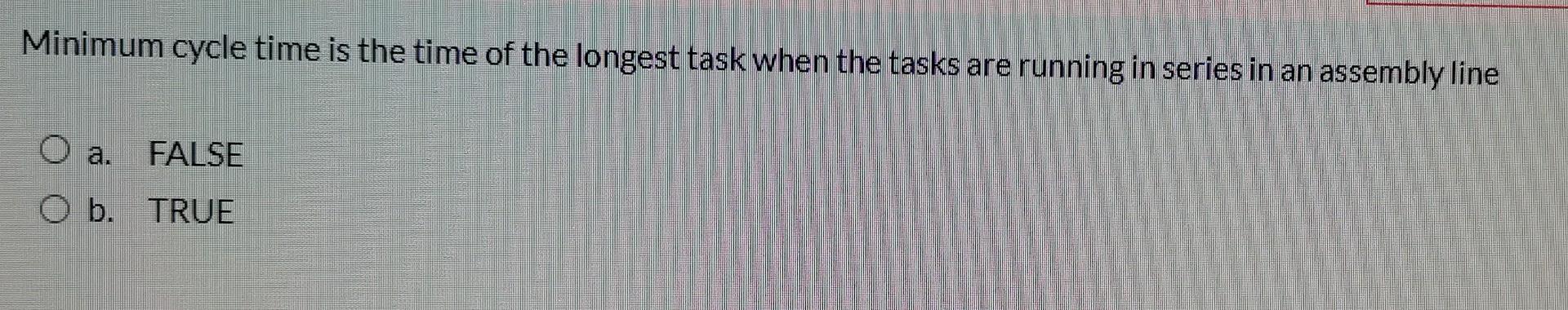 Solved Minimum cycle time is the time of the longest task | Chegg.com