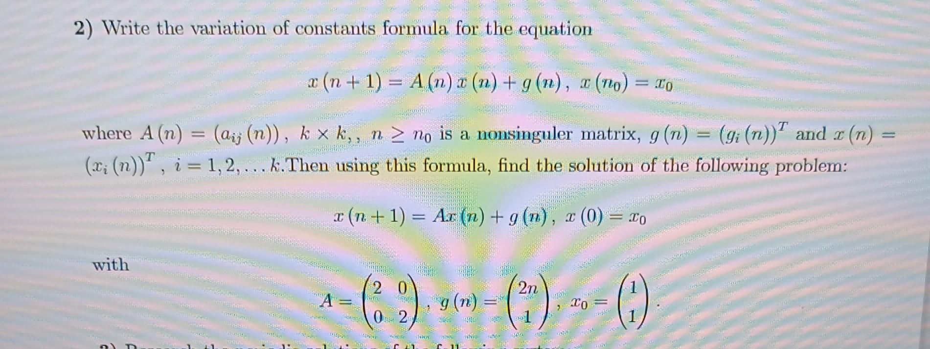 Solved 2) Write the variation of constants formula for the | Chegg.com