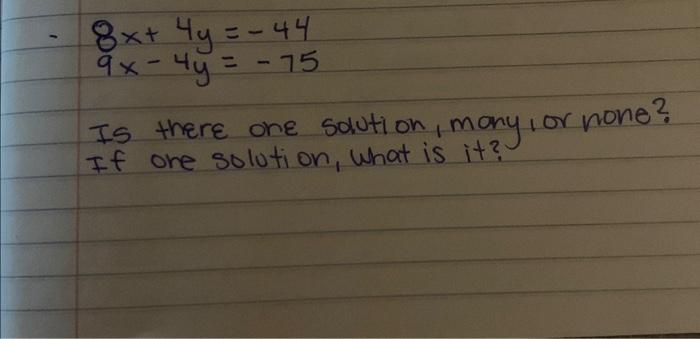 Solved 8x+4y=−449x−4y=−75 Is there one solution, many or | Chegg.com