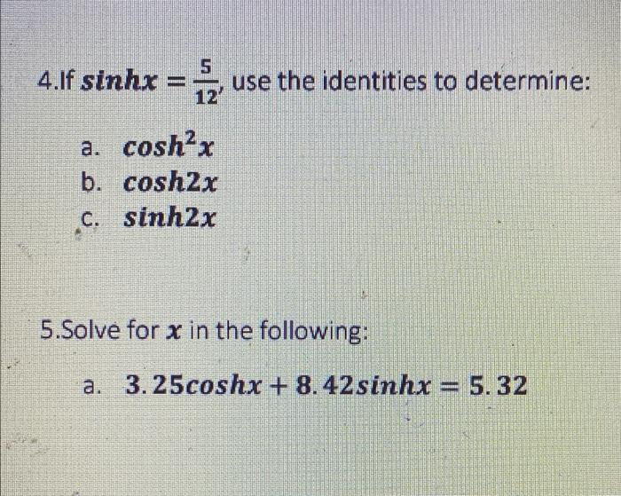 Solved 4.If sinhx = 12 5 use the identities to determine: a. | Chegg.com
